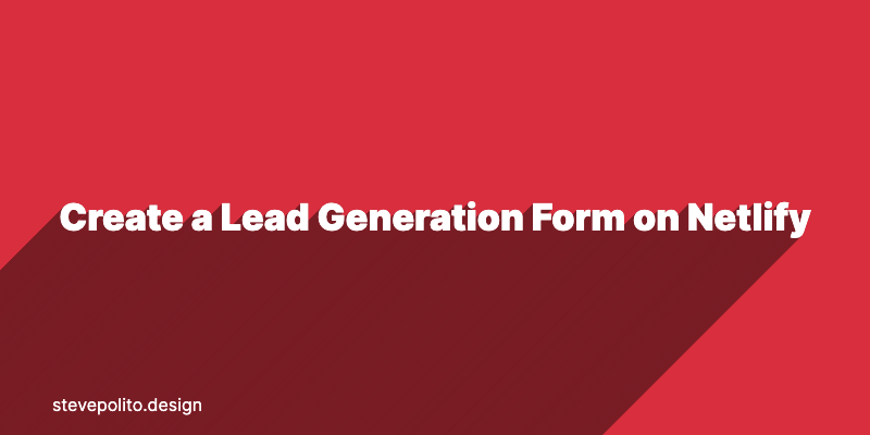 Create a Lead Generation Form on Netlify Create a Lead Generation Form on Netlify