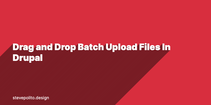 Drag and Drop Batch Upload Files In Drupal Drag and Drop Batch Upload Files In Drupal