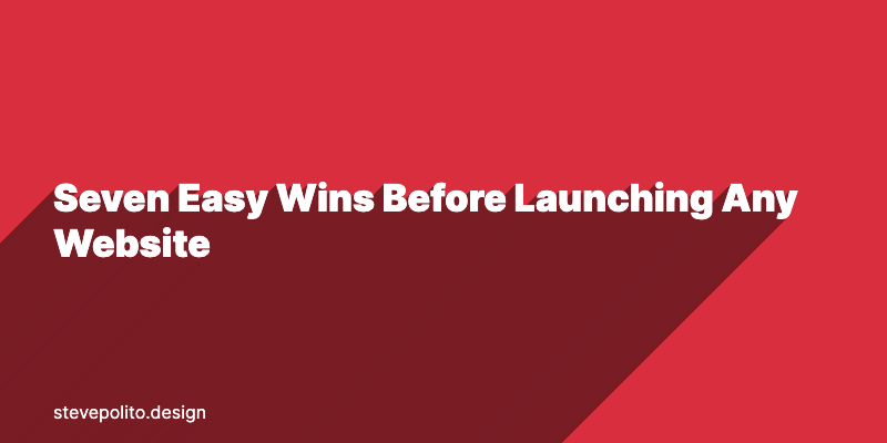Seven Easy Wins Before Launching Any Website